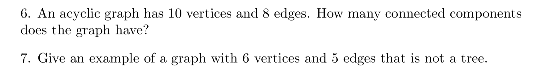 Solved 6. An acyclic graph has 10 vertices and 8 edges. How | Chegg.com