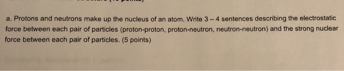 Solved a. Protons and neutrons make up the nucleus of an | Chegg.com