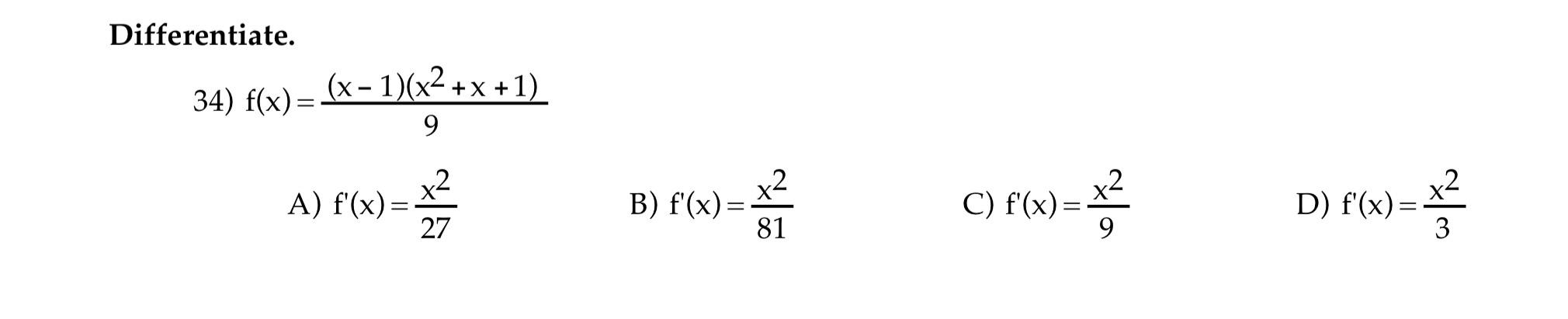 Solved Differentiate. 34) f(x)=9(x−1)(x2+x+1) A) f′(x)=27x2 | Chegg.com
