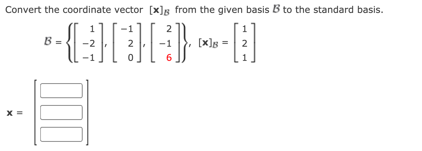 Solved Convert the coordinate vector [x]g from the given | Chegg.com