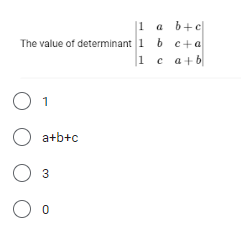 Solved value of determinant ∣∣111abcb+cc+aa+b∣∣ 1 a+b+c 3 0 | Chegg.com