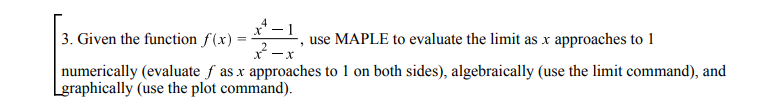 Solved x4 - 1 3. Given the function f(x) = use MAPLE to | Chegg.com