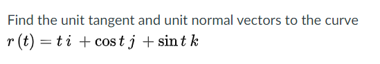 Solved Find the unit tangent and unit normal vectors to the | Chegg.com
