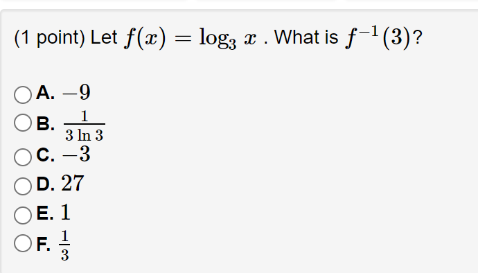 Solved (1 point) Let f(x)=log3x. What is f−1(3)? A. −9 B. | Chegg.com