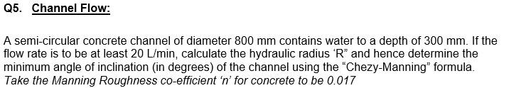 Solved Q5. Channel Flow: A semi-circular concrete channel of | Chegg.com