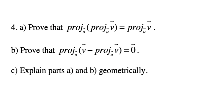Solved 4. a) Prove that proj; (proj;v) = proj;v. b) Prove | Chegg.com
