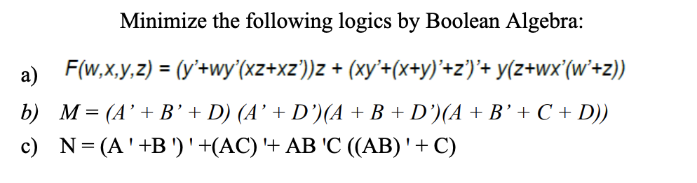 Solved Minimize the following logics by Boolean Algebra: a) | Chegg.com
