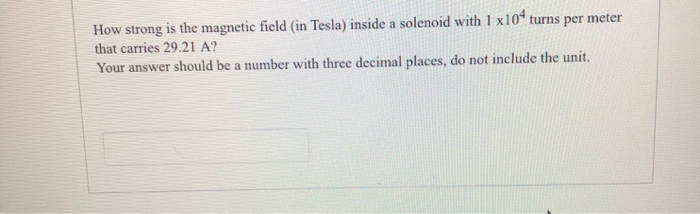 Solved How strong is the magnetic field (in Tesla) inside a | Chegg.com
