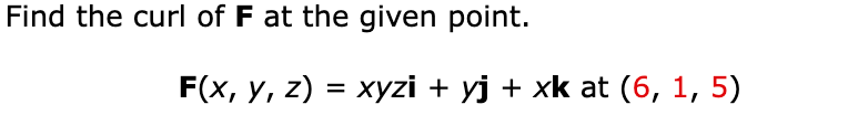 Solved Find the curl of F at the given point. | Chegg.com