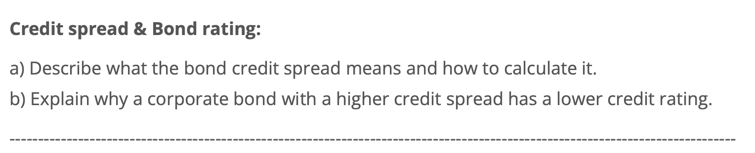 [Solved]: Credit spread & Bond rating: a) Describe what t