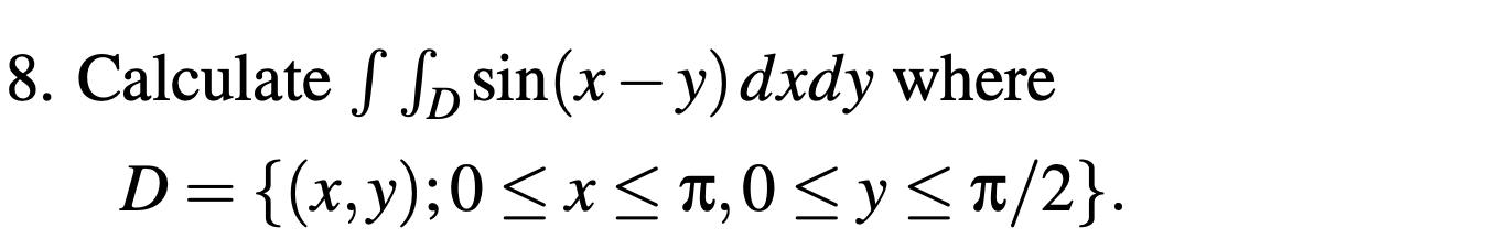Solved Calculate ∬Dsin(x−y)dxdy where | Chegg.com
