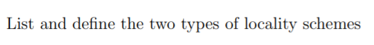 Solved List and define the two types of locality schemes | Chegg.com