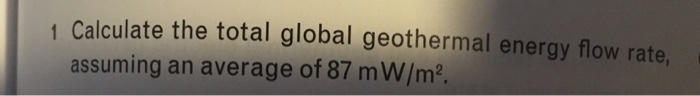 Solved Calculate the total global geothermal energy flow | Chegg.com