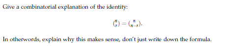Solved Give a combinatorial explanation of the identity: () | Chegg.com