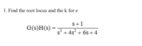 Solved 1. Find the root locus and the k for e G(s)H(s) ) + | Chegg.com
