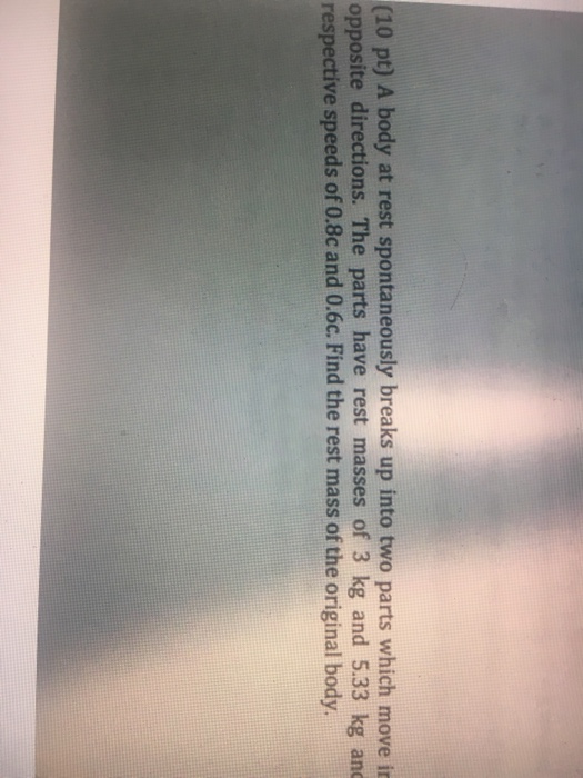 Solved (10 pt) A body at rest spontaneously breaks up into | Chegg.com