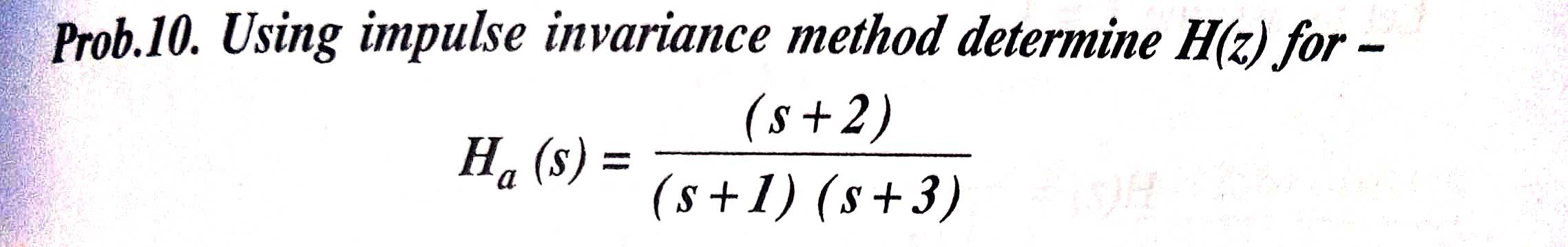 Solved Prob.10. Using impulse invariance method determine | Chegg.com