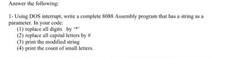 Answer the following: 1- Using DOS interrupt, write a | Chegg.com