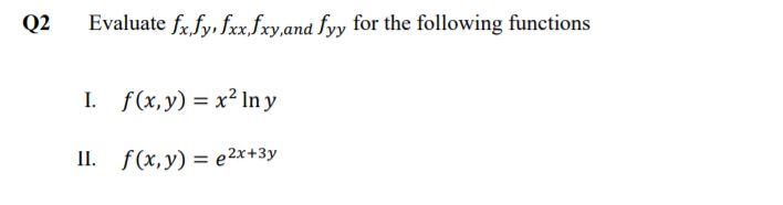 Solved Q2 Evaluate Fx Fy Fxx Fxy And Fyy For The Following