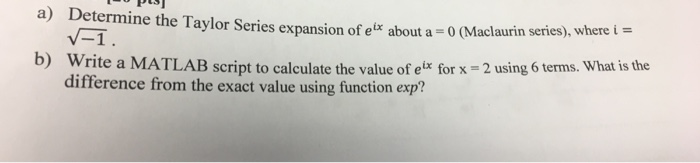 Solved Determine the Taylor Series expansion of e^ix about a | Chegg.com