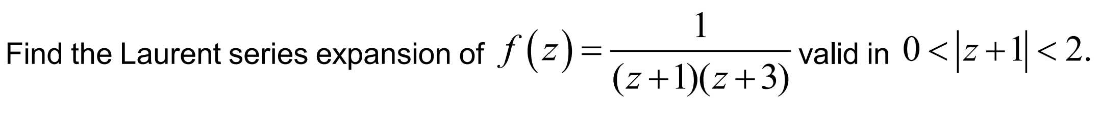 Solved Find the Laurent series expansion of f(z)=(z+1)(z+3)1 | Chegg.com