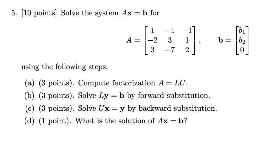 Solved 5. [10 points] Solve the system Ax = b for [ 1 A= 1-2 | Chegg.com
