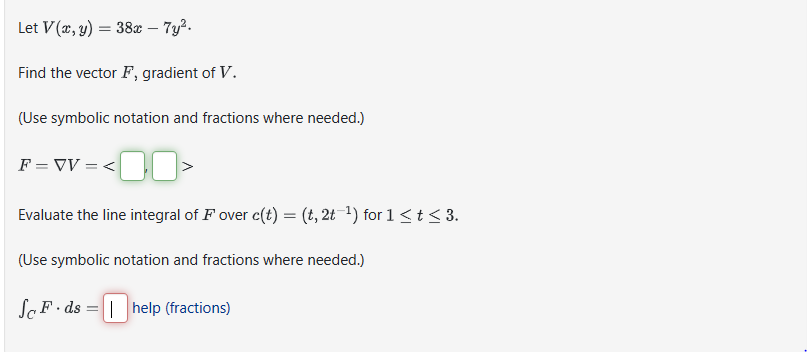 Solved Let V(x,y)=38x−7y2 Find the vector F, gradient of V. | Chegg.com