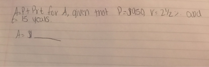 Solved A = p + prt for A, given that p = 950, r = 2 1/2, and | Chegg.com