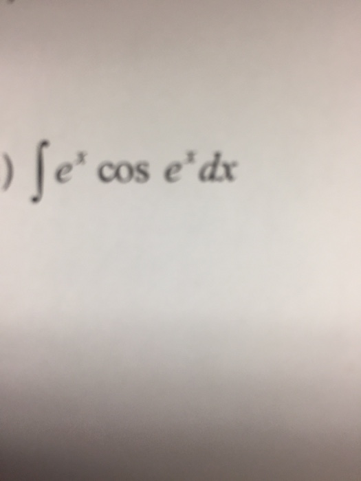 Solved integral e^x cos e^x dx | Chegg.com