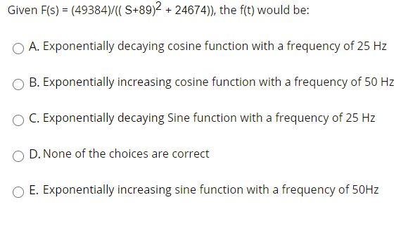 Solved Given F(S) = (49384)/(( S+89)2 + 24674)), the f(t) | Chegg.com