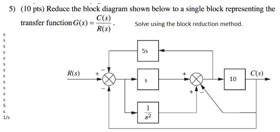 Solved 5) (10 pts) Reduce the block diagram shown below to a | Chegg.com Solved 5) (10 pts) Reduce the block diagram shown below to a | Chegg.com