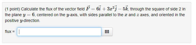 Solved (1 point) Calculate the flux of the vector field F | Chegg.com