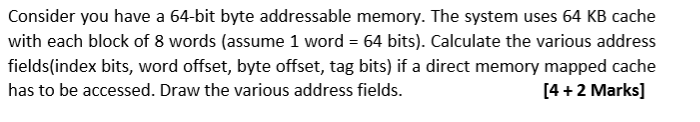 Solved Consider you have a 64-bit byte addressable memory. | Chegg.com