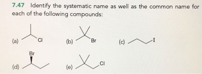 Solved 7.47 Identify the systematic name as well as the | Chegg.com