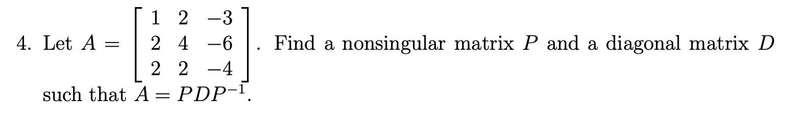 Solved 4. Let A=⎣⎡122242−3−6−4⎦⎤. Find a nonsingular matrix | Chegg.com