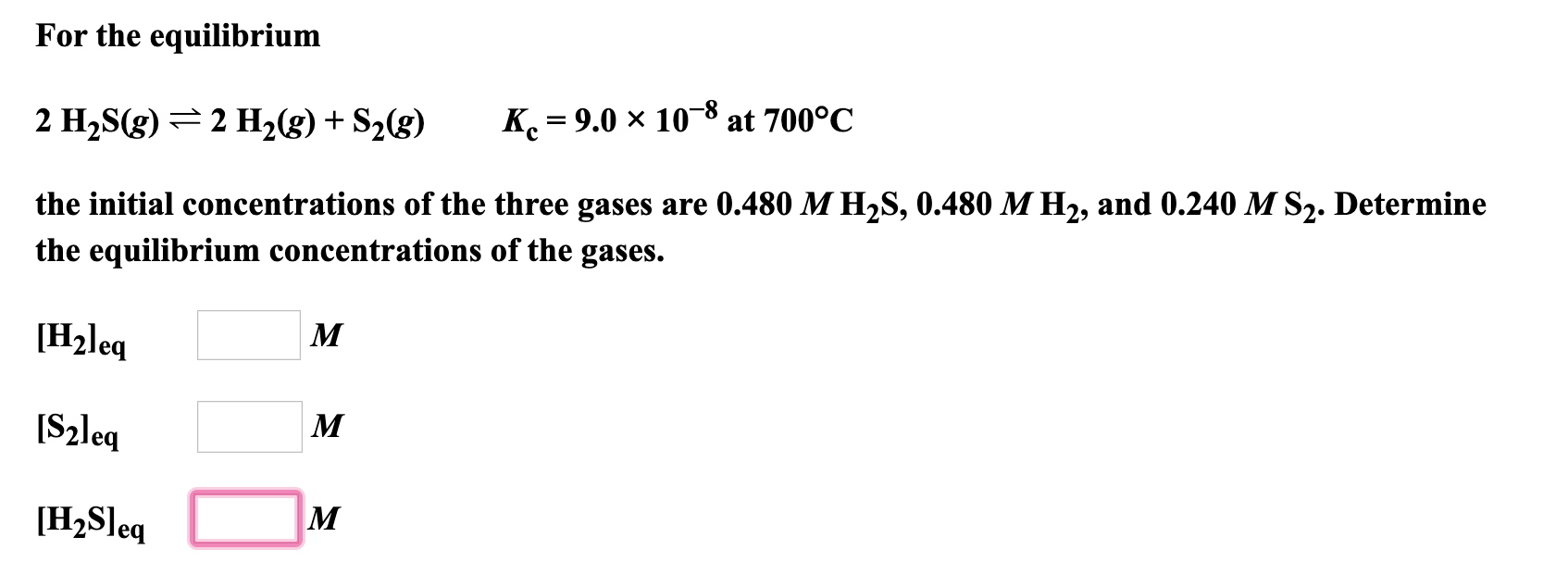 Solved For the equilibrium 2 H2S(g) = 2 H2(g) + S2(g) K. = | Chegg.com