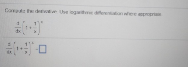 Solved Compute the derivative. Use logarithmic | Chegg.com