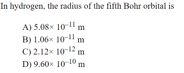 Solved In hydrogen, the radius of the fifth Bohr orbital is | Chegg.com