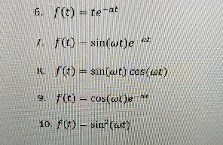 Solved 6. f(t) = te-at 7. f(t) = sin(wt)e-at 8. f(t) = | Chegg.com