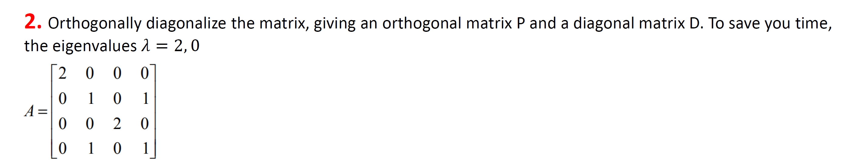 Solved 2. Orthogonally diagonalize the matrix, giving an | Chegg.com