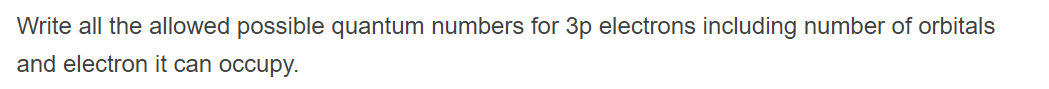 Solved Write all the allowed possible quantum numbers for 3p | Chegg.com