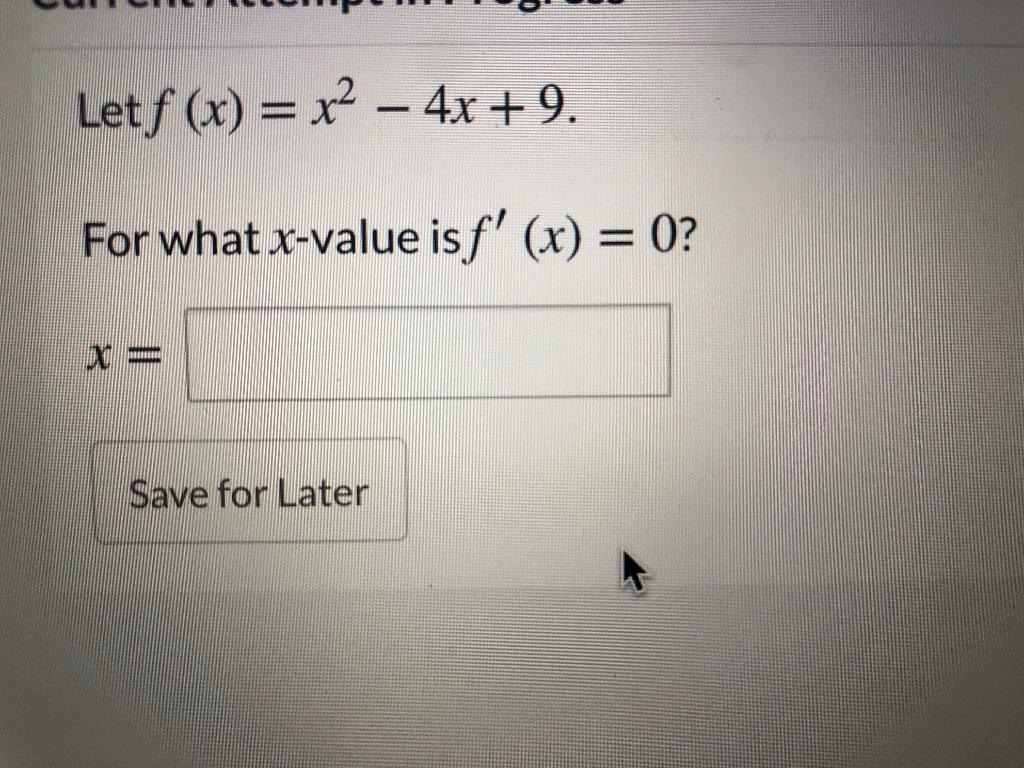Solved Letf (x) = x2 - 4x + 9. For what x-value is f'(x) = | Chegg.com