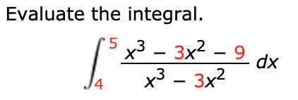 Solved Evaluate the integral. 3x2 9 dx 5 х3 - 3x2 | Chegg.com