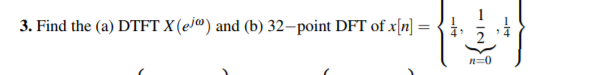 Solved 3. Find the (a) DTFT x(e®) and (b) 32-point DFT of | Chegg.com