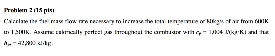 Solved Problem 2 (15 pts) Calculate the fuel mass flow rate | Chegg.com