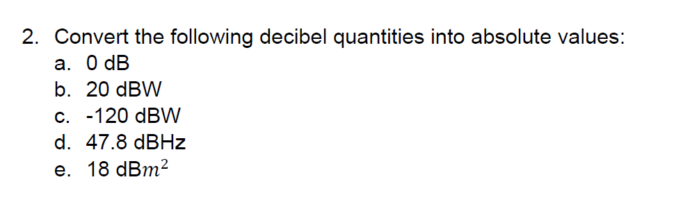 Solved 2. Convert the following decibel quantities into | Chegg.com