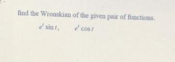 Solved find the Wronskian of the given pair of functions e' | Chegg.com