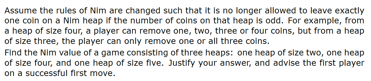 Solved Assume the rules of Nim are changed such that it is | Chegg.com