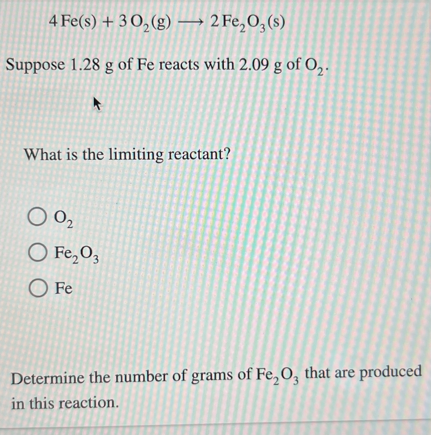 Solved 4Fe(s)+3O2( g) 2Fe2O3( s) Suppose 1.28 g of Fe reacts | Chegg.com