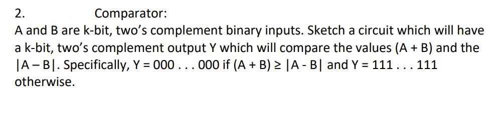 Solved 2. Comparator: A and B are k-bit, two's complement | Chegg.com